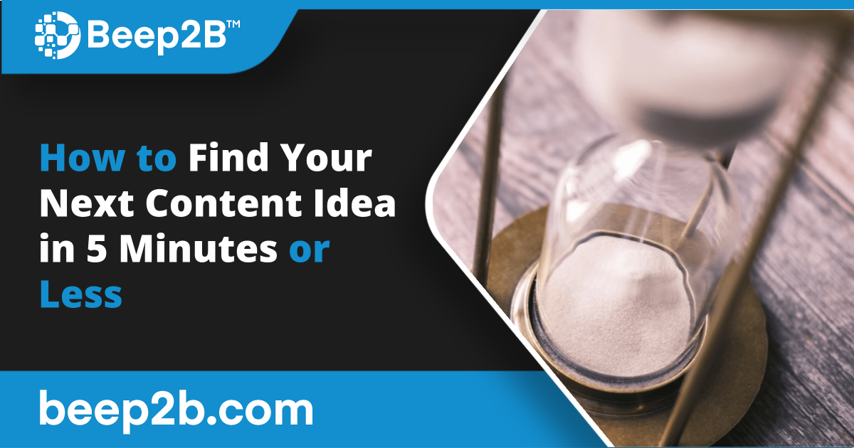 How to Find Your Next Content Idea in 5 Minutes or Less - B2B Marketing ...